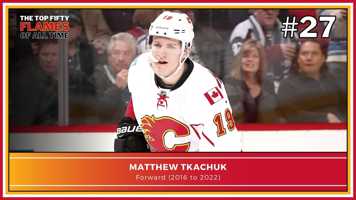 Top 50 Flames of All Time: #27 Matthew Tkachuk